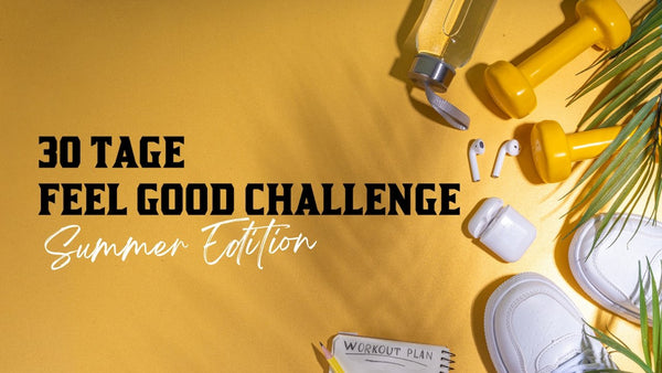 Feel Good Challenge Summer Edition gemeinsam wohlfühlend in den Sommer ...